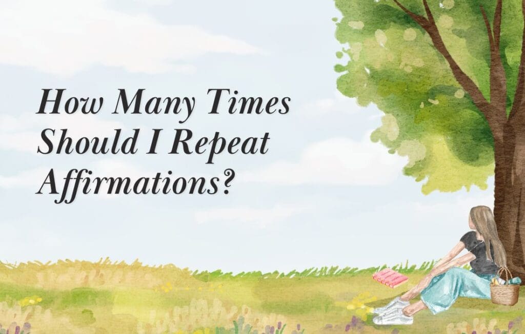 Wondering How Many Times To Repeat Affirmations? Quick Tips